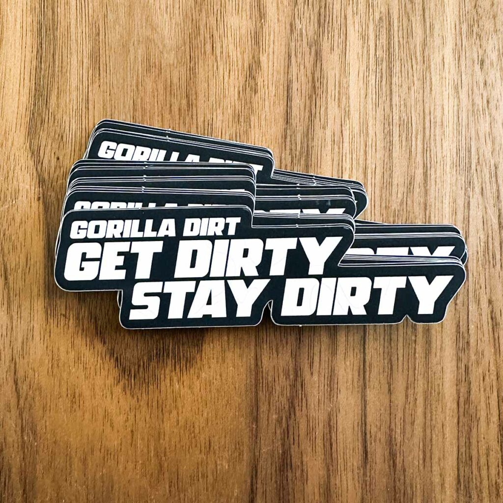 Get Dirty. Stay Dirty. Vinyl Sticker From Gorilla Dirt